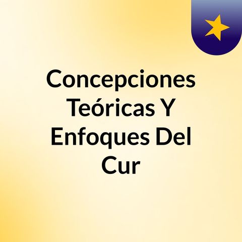 Concepciones Teóricas Y Enfoques Del Cur